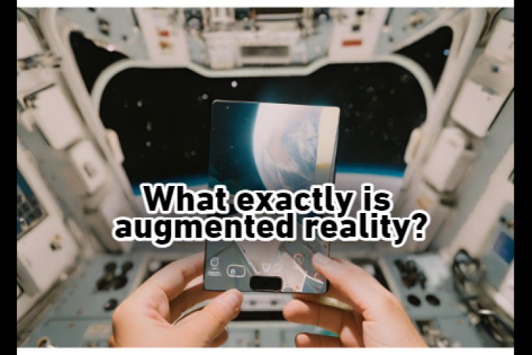 What exactly is augmented reality?